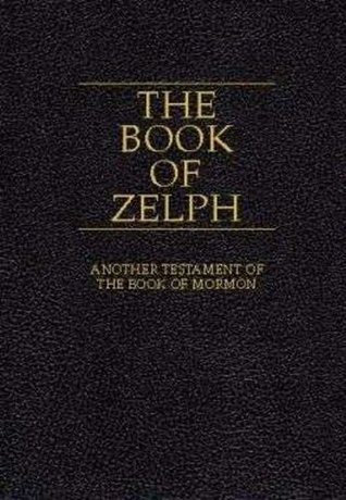 The Book of Zelph: Another Testament of the Book of Mormon by Zelph ...