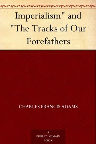 "Imperialism" and "The Tracks of Our Forefathers" by Charles Francis ...