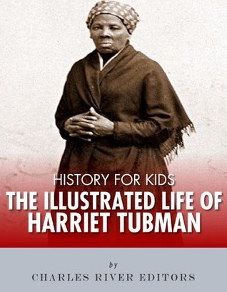 History for Kids: The Illustrated Life of Harriet Tubman by Charles ...
