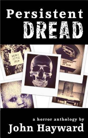 Persistent Dread by John Hayward | Goodreads