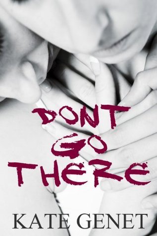 Don't Go There by Kate Genet | Goodreads