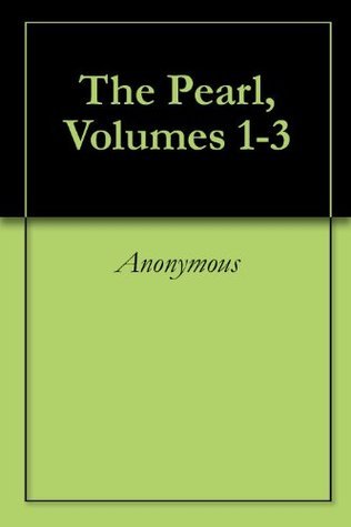 The Pearl, Volumes 1-3 by Anonymous | Goodreads