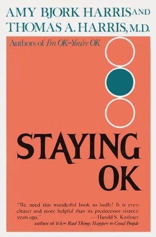 Staying OK: How to Maximize Good Feelings and Minimize Bad Ones by Amy B. Harris | Goodreads