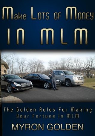 Make Lots Of Money In MLM by Myron Golden | Goodreads