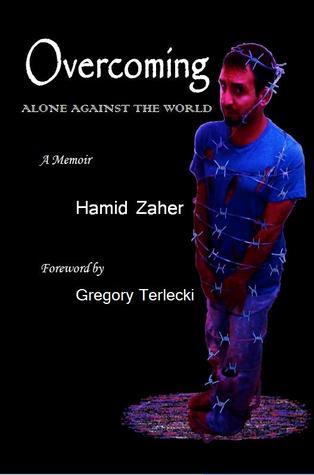 Overcoming: Alone Against the World (A Memoir) by Hamid Zaher | Goodreads