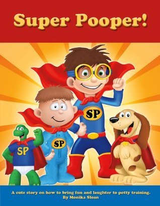 Super Pooper Book - Potty Training for Kids by Monika Sloan | Goodreads