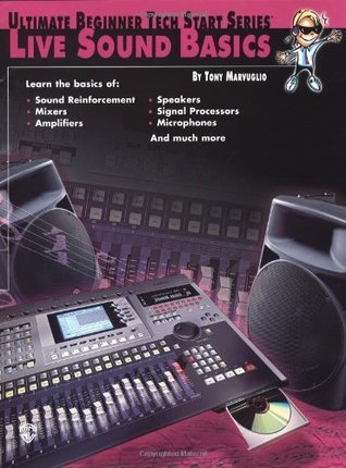 Live Sound Basics (Ultimate Beginner Tech Start Series by Tony Marvuglio | Goodreads