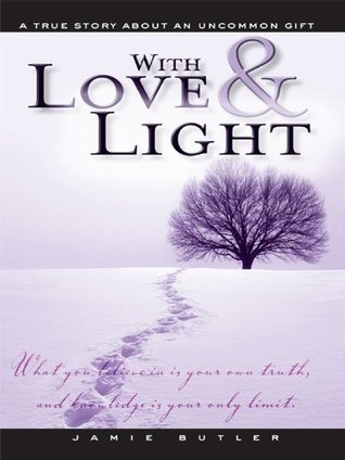 With Love & Light: True Story About an Uncommon Gift by JAMIE BUTLER ...