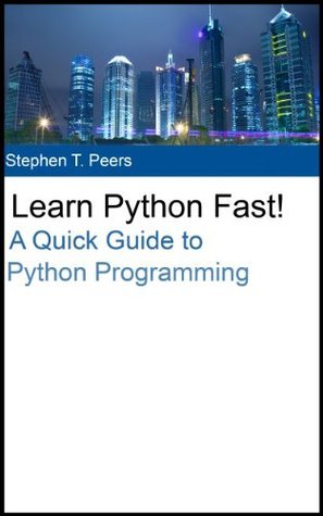 Learn Python Fast! A Quick Guide to Python Programming by Stephen Peers ...