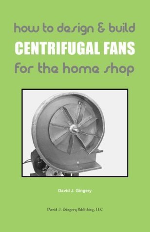 How To Design & Build Centrifugal Fans For the Home Shop by David J ...