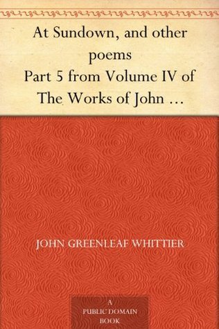 At Sundown, and other poems Part 5 from Volume IV of The Works of John ...