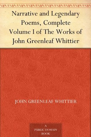 Narrative and Legendary Poems, Complete Volume I of The Works of John ...
