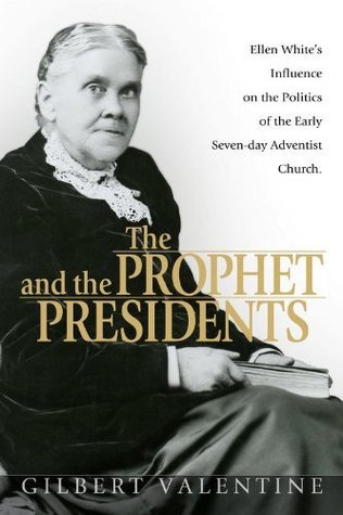The Prophet and the Presidents by Gilbert M. Valentine | Goodreads