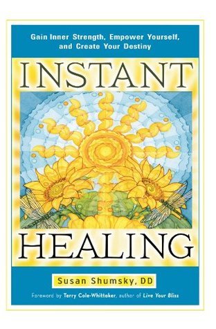 Instant Healing: Gain Inner Strength, Empower Yourself, and Create Your ...