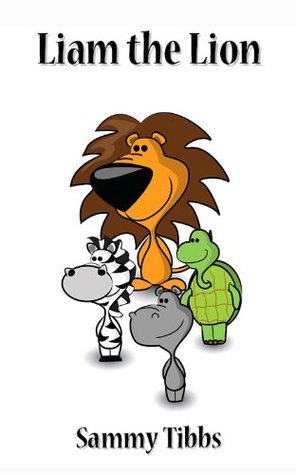 Liam the lion (Fun bedtime story for children 3-6) by Sammy Tibbs ...