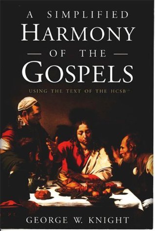 A Simplified Harmony of the Gospels by George W. Knight III | Goodreads