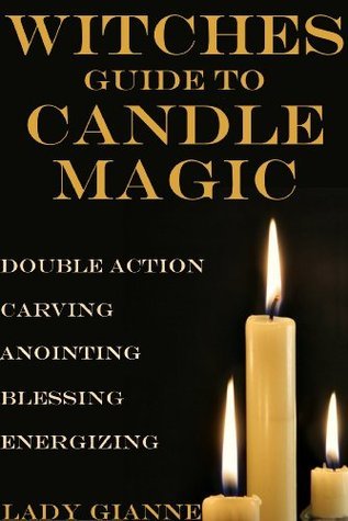 Witches Guide to Candle Magic by Lady Gianne | Goodreads