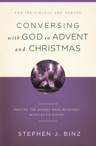 Conversing with God in Advent and Christmas: Praying the Sunday ...