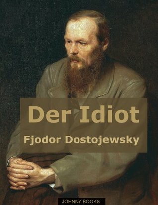 Der Idiot by Fyodor Dostoevsky | Goodreads