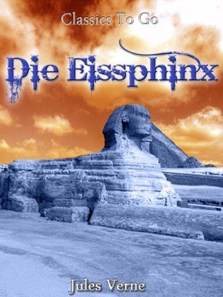 Die Eissphinx (Verschollen im Eismeer); by Jules Verne | Goodreads