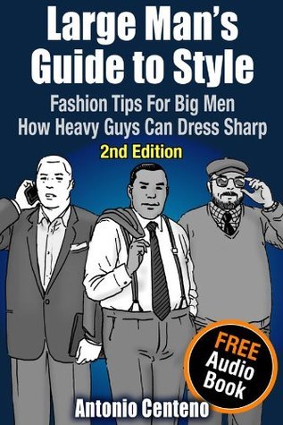 Large Man's Guide to Style: Fashion Tips for Big Men - How Heavy Guys ...
