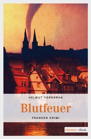 Blutfeuer: Franken Krimi (Kommissar Haderlein 2) by Helmut Vorndran ...