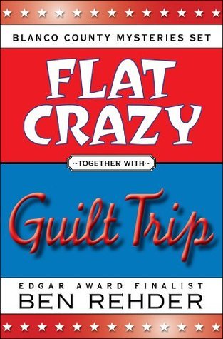 Blanco County Mysteries Box Set: Flat Crazy & Guilt Trip by Ben Rehder ...