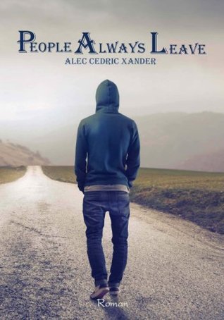 People Always Leave by Alec Cedric Xander | Goodreads