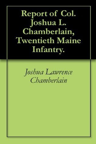 Report of Col. Joshua L. Chamberlain, Twentieth Maine Infantry. by ...