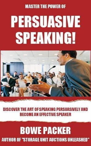 Persuasive Speaking: Discover The Art Of Speaking Persuasively And ...