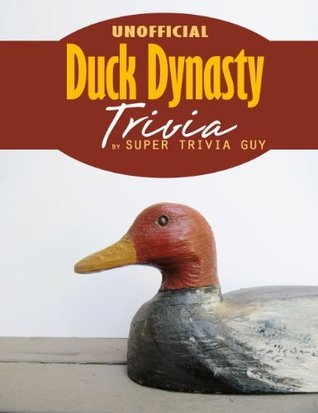 Duck Dynasty Trivia by Super Trivia Guy | Goodreads