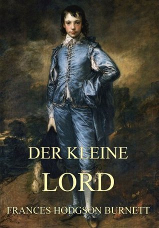 Der kleine Lord (German Edition) by Frances Hodgson Burnett | Goodreads