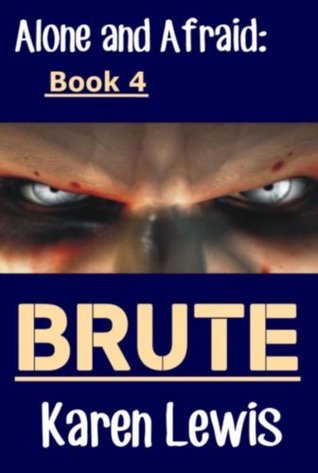 Brute (Alone and Afraid Book 4) by Karen Lewis | Goodreads