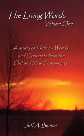The Living Words-Volume 1: A study of Hebrew words and concepts from ...