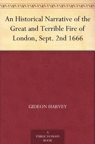 An Historical Narrative of the Great and Terrible Fire of London, Sept ...