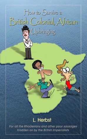 How to Survive a British Colonial, African Upbringing by Laura Herbst ...