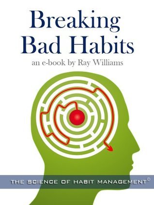 Breaking Bad Habits by Ray Williams | Goodreads