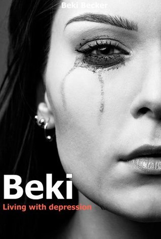 Beki: Living with Depression by Beki Becker | Goodreads