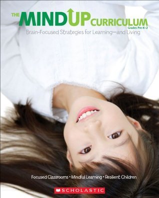 The MindUP Curriculum: Grades PreK–2: Brain-Focused Strategies for ...