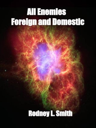 All Enemies Foreign and Domestic by Rodney L. Smith | Goodreads