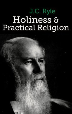 Holiness and Practical Religion by J.C. Ryle | Goodreads