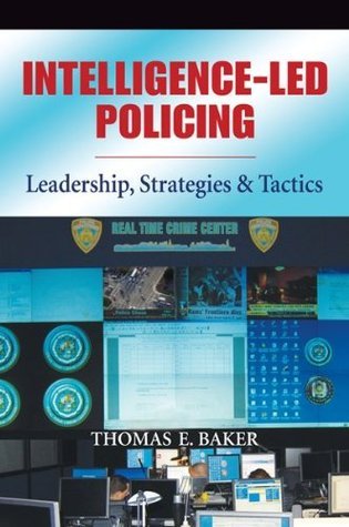 Intelligence-Led Policing by Thomas E. Baker | Goodreads
