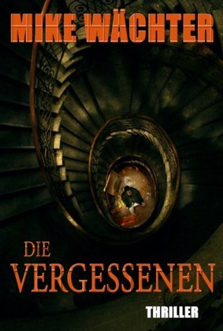 Die Vergessenen by Mike Wächter | Goodreads