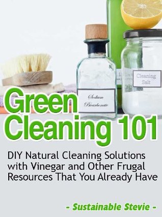 Green Cleaning 101 by Sustainable Stevie | Goodreads