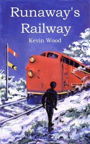 Runaway's Railway by Kevin Wood | Goodreads