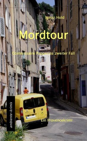 Mordtour: Commissaire Papperins zweiter Fall - ein Provencekirimi by ...