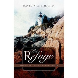 The Refuge: Finding Healing in a Hurting World by David Smith | Goodreads