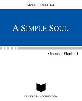 A SIMPLE SOUL (UPDATED w/LINKED TOC) by Gustave Flaubert | Goodreads