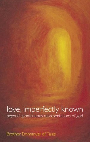 Love, Imperfectly Known: Beyond Spontaneous Representations of God by ...