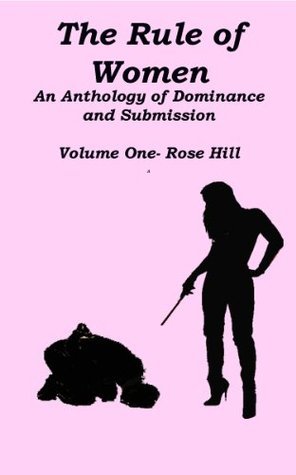 The Rule of Women Volume One Rose Hill by Mistress O | Goodreads